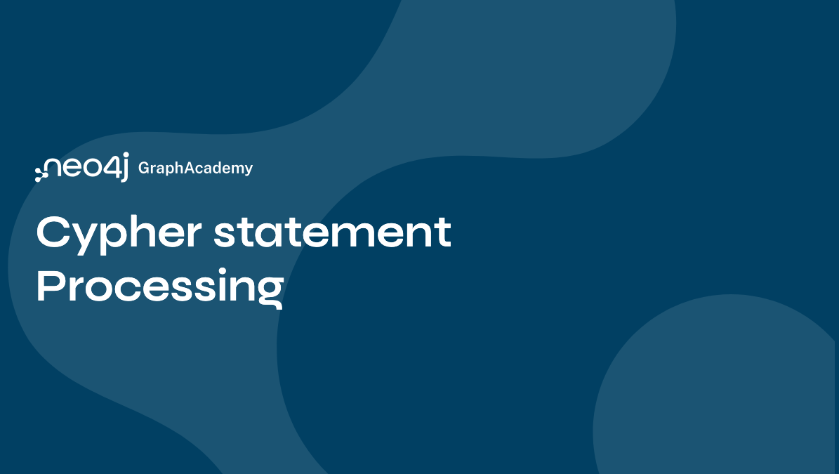 Cypher statement Processing | Cypher | Free Neo4j Courses from GraphAcademy